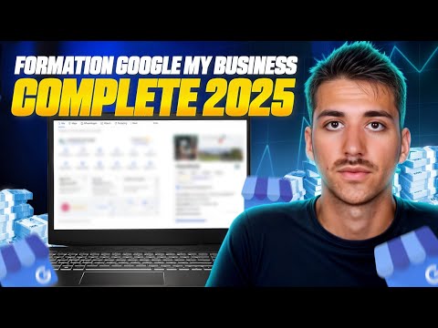 Formation Google My Business 2025 - De A à Z pour dominer Google Maps