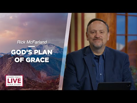 God’s Plan of Grace - Rick McFarland - CDLBS for May 27, 2022