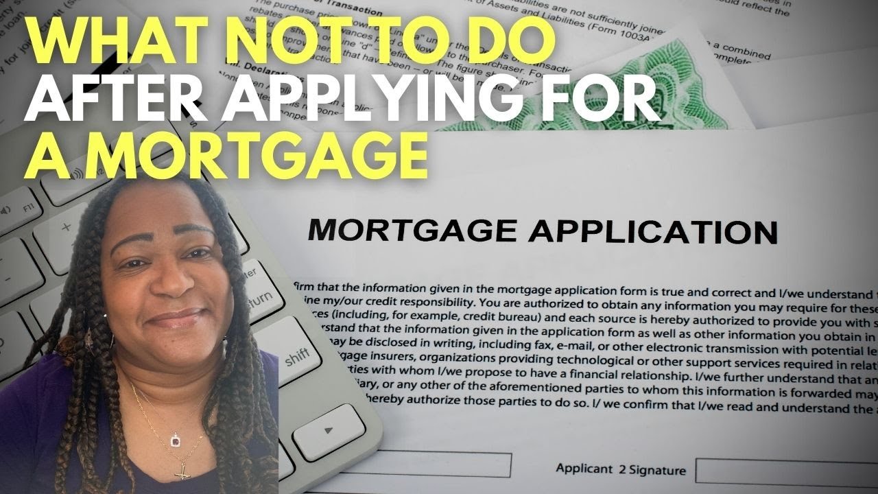 What not to do after you apply for a mortgage - Mortgage mistakes to avoid.