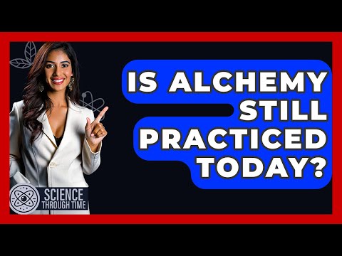 Is Alchemy Still Practiced Today? - Science Through Time