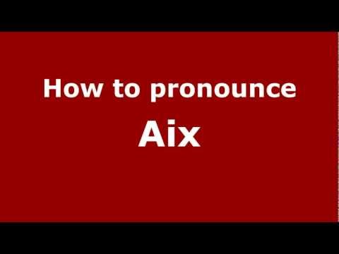 How to Pronounce Aix - PronounceNames.com