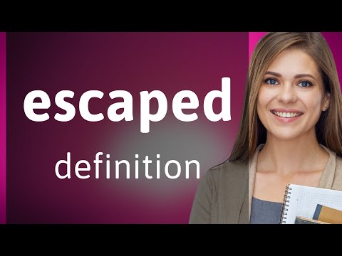 Escaped • ESCAPED meaning