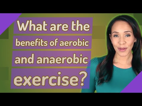 What are the benefits of aerobic and anaerobic exercise?