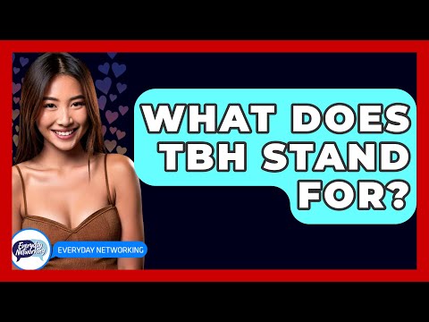What Does TBH Stand For? - Everyday-Networking