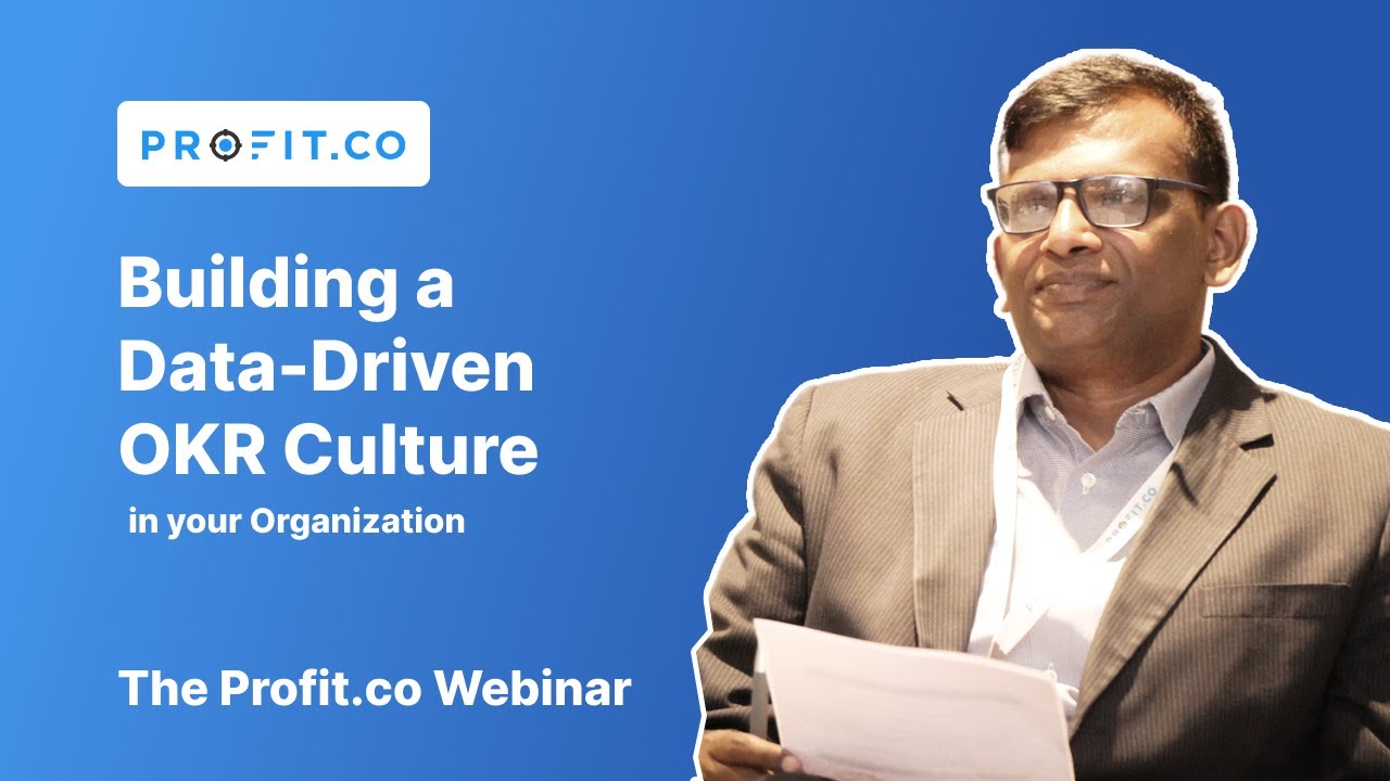 Profit.co Webinar - Building a Data Driven OKR Culture in Your Organization