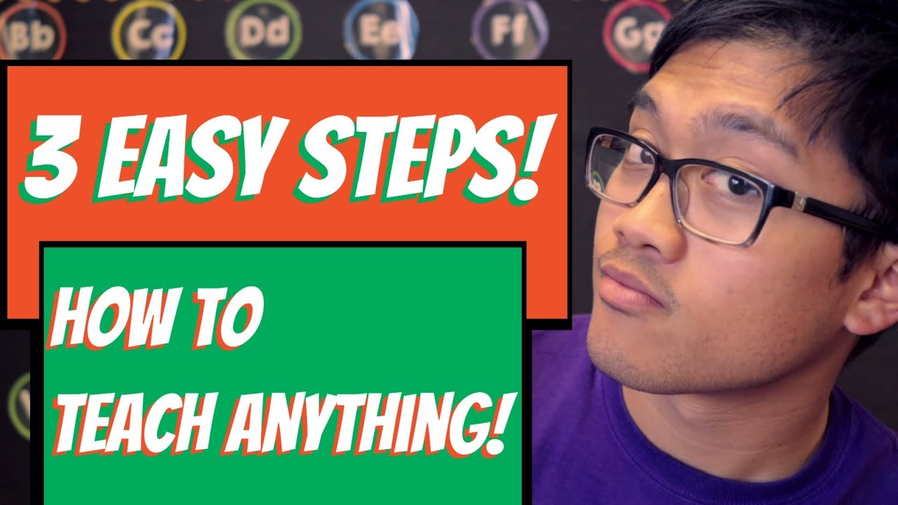 3 Easy Steps - How To Teach Anything!