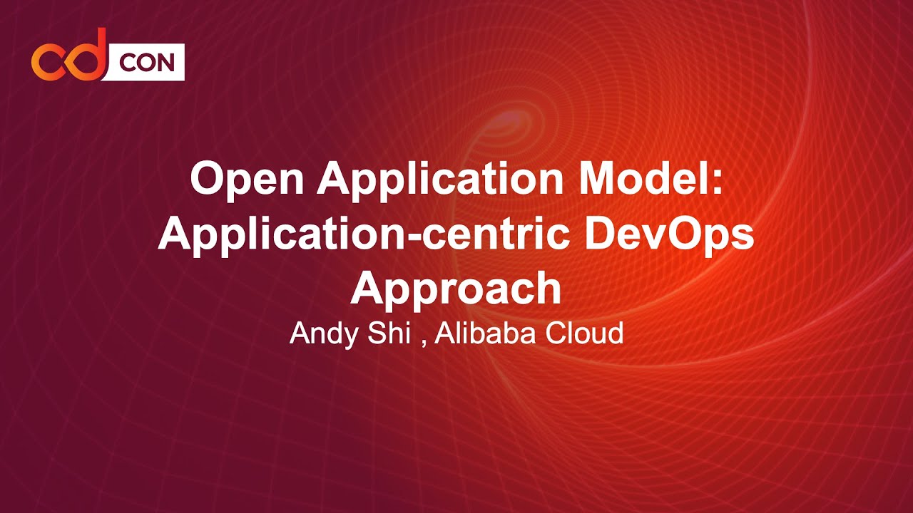 Open Application Model: Application-centric DevOps Approach - Andy Shi , Alibaba Cloud