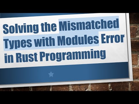 Solving the Mismatched Types with Modules Error in Rust Programming