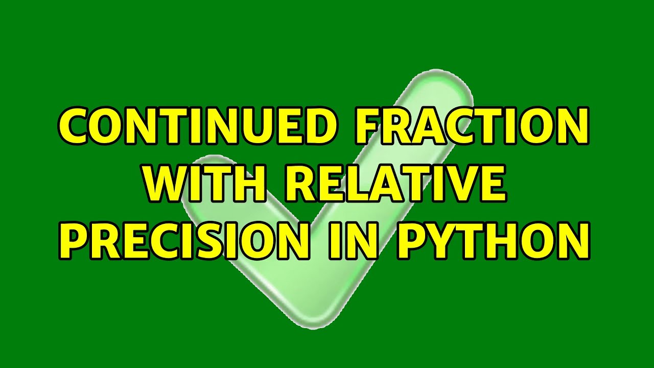 Continued fraction with relative precision in Python (2 Solutions!!)