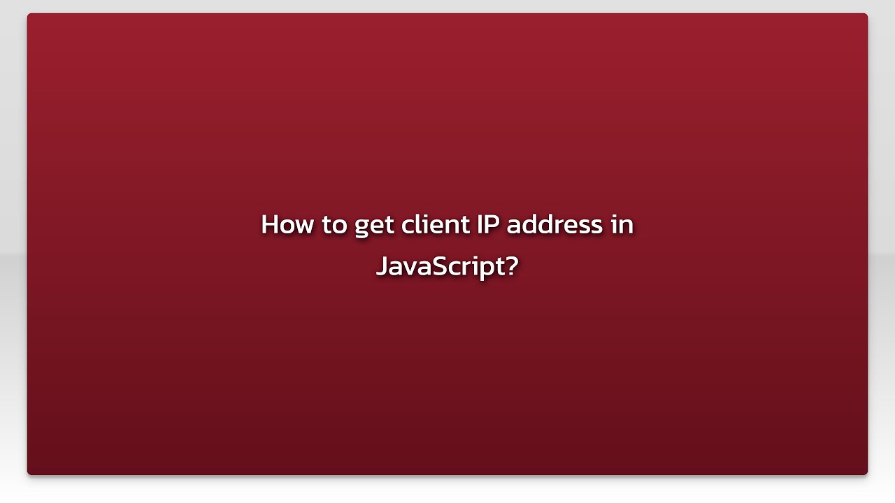 How to get client IP address in JavaScript?