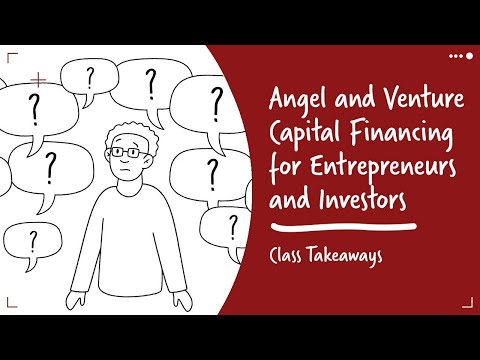 Class Takeaways : Angel and Venture capital financing for entrepreneurs and investors