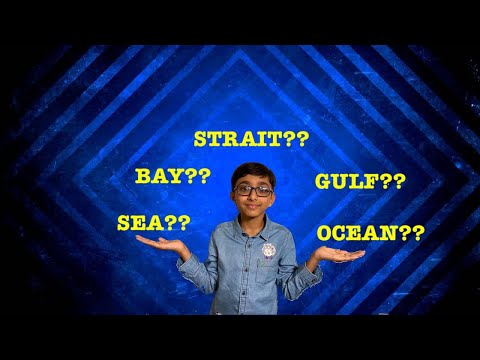 Naming of water bodies : Ocean, Sea, Gulf, Bay and Strait