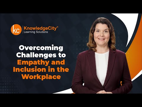 Overcoming Challenges to Empathy and Inclusion in the Workplace - Introduction | Knowledgecity