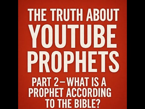 The Truth About YouTube Prophets: Part 2 – What Is a Prophet According to the Bible?