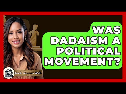 Was Dadaism A Political Movement? - Inside Museum Walls