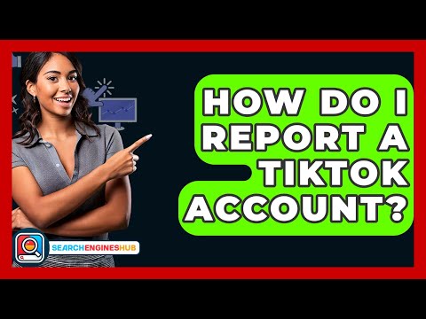 How Do I Report A TikTok Account? - SearchEnginesHub.com