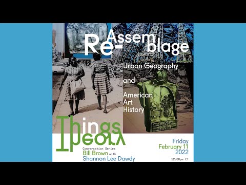 Bill Brown | Re-Assemblage: Urban Geography and American Art History