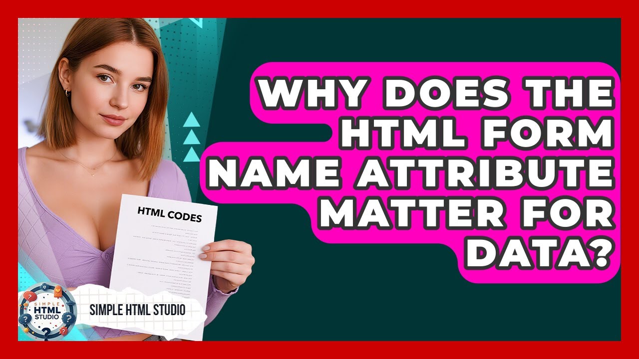 Why Does The HTML Form Name Attribute Matter For Data? - Simple HTML Studio