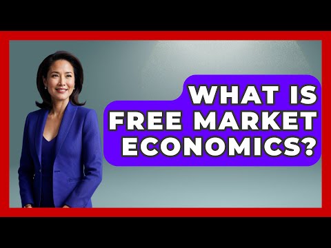 What Is Free Market Economics? - The Right Politics