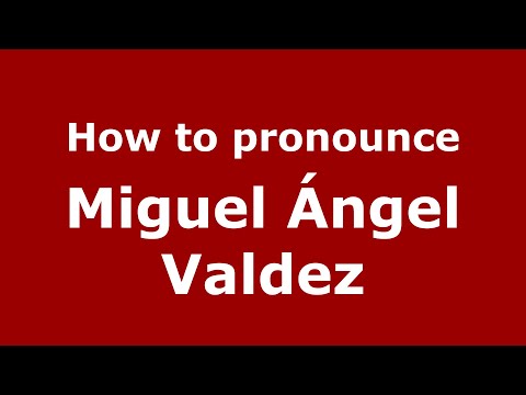 How do you say Miguel Ángel Valdez in Mexico (Mexican Spanish)? - PronounceNames.com