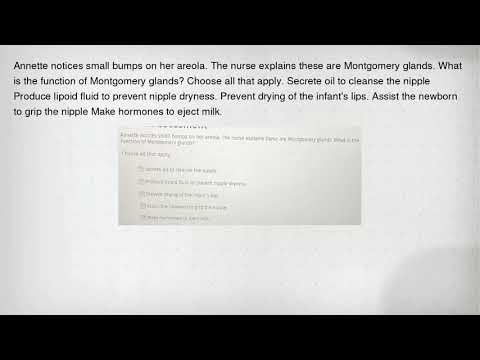 Annette notices small bumps on her areola. The nurse explains these are Montgomery glands. What is t