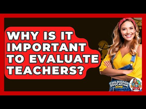 Why Is It Important To Evaluate Teachers? - Childhood Education Zone