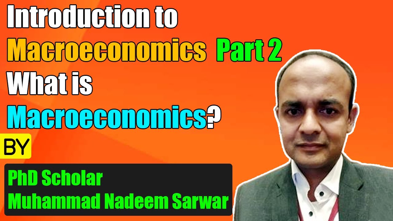 What is Macroeconomics? Lecture 2 | PhD Scholar Muhammad Nadeem Sarwar | Pakistan Economic Forum