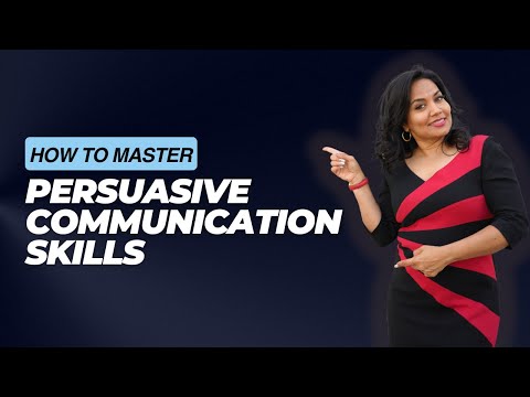 How to Master Persuasive Communication Skills