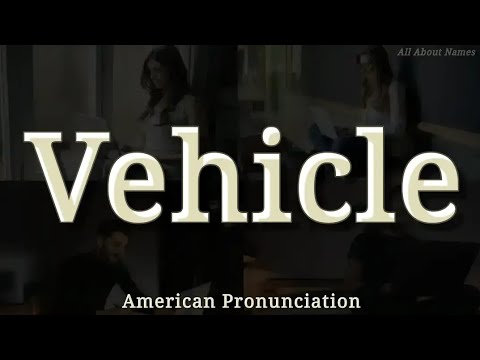 Vehicle: American Pronunciation, Meaning, and Usage in Sentences