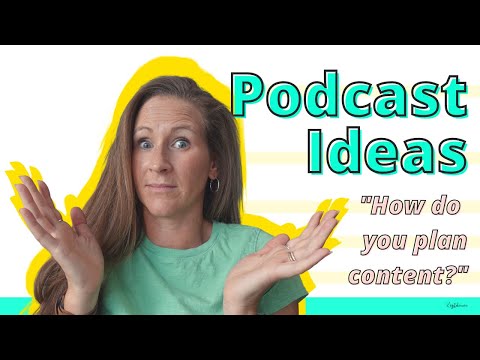 Podcast Topic Ideas, How Do You Plan Podcast Content?