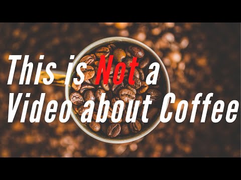 Not a Video about Coffee...