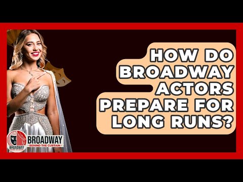 How Do Broadway Actors Prepare For Long Runs? - Broadway Behind The Curtain