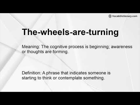The-wheels-are-turning Meaning