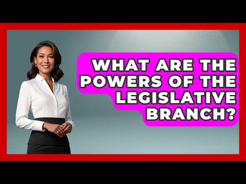 What Are the Powers of the Legislative Branch? | Inside the Legislative Branch
