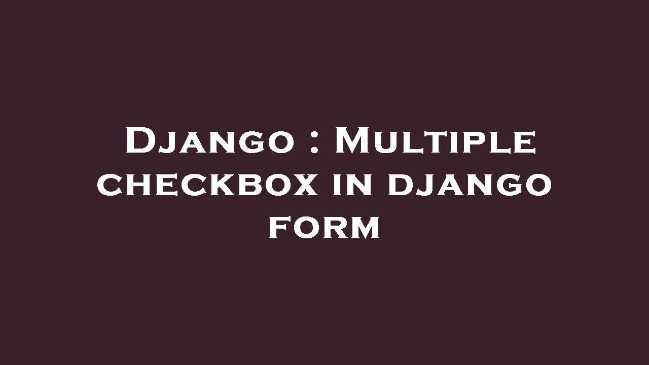 Django : Multiple checkbox in django form