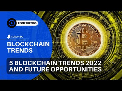 5 Blockchain Trends 2022 and New Inventions | Future Opportunities | Tech Trends | Technology Trends