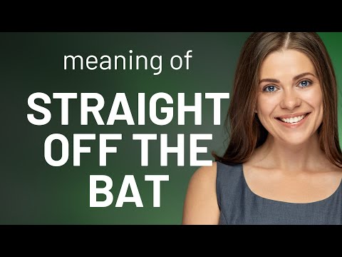 Unlocking the Meaning of "Straight Off the Bat"