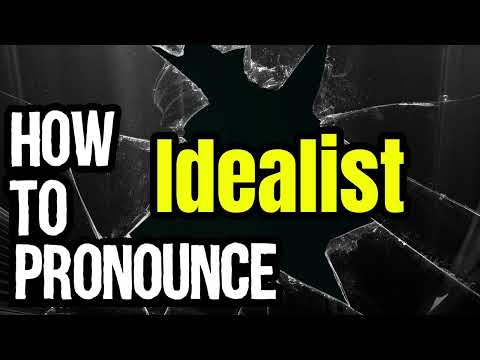 How To Pronounce Idealist? (CORRECTLY) Meaning & Pronunciation