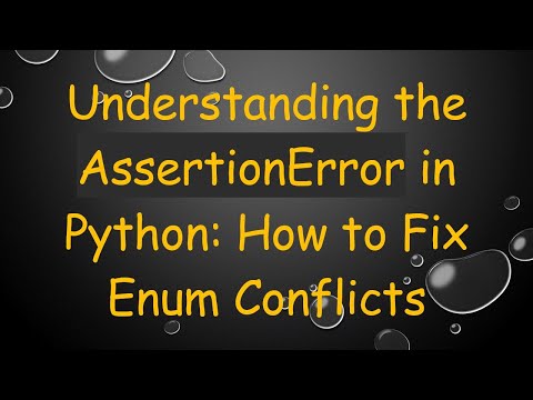 Understanding the AssertionError in Python: How to Fix Enum Conflicts