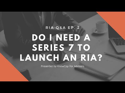 RIA Q&A #2: Do I need a series 7 license to start an RIA?