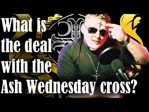 What is the deal with the Ash Wednesday cross?