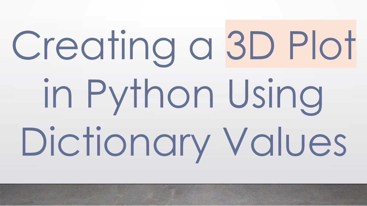 Creating a 3D Plot in Python Using Dictionary Values