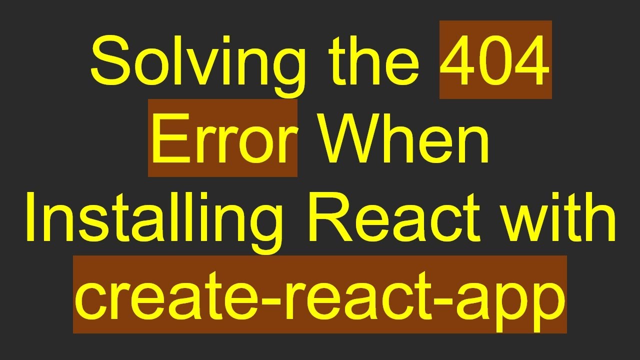Solving the 404 Error When Installing React with create-react-app
