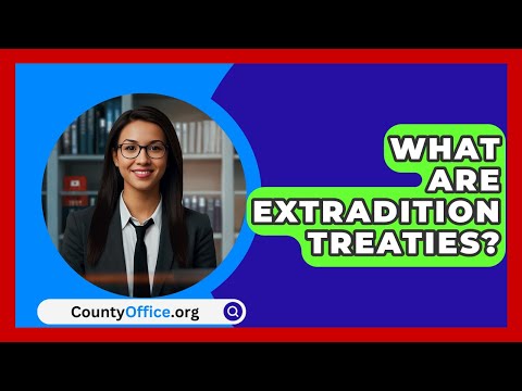 What Are Extradition Treaties? - CountyOffice.org