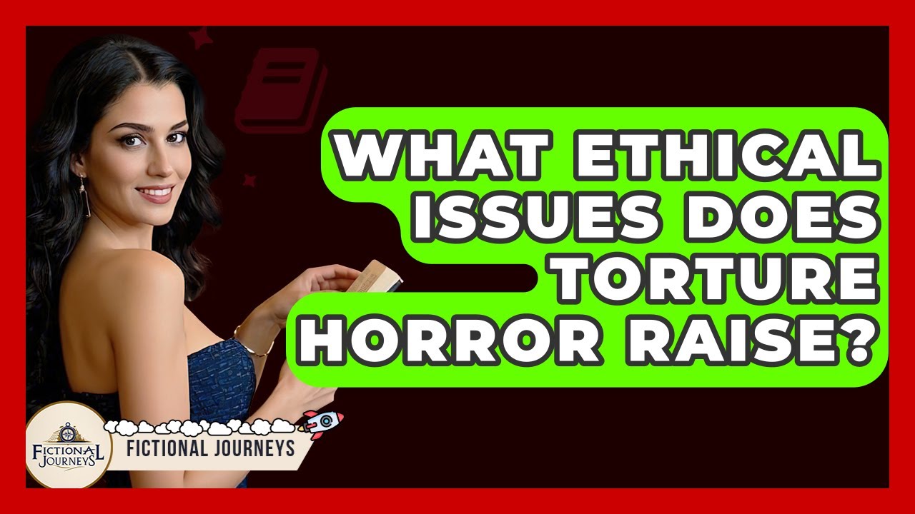 What Ethical Issues Does Torture Horror Raise? - Fictional Journeys