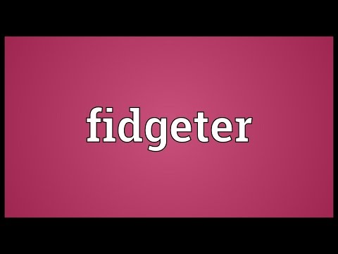 Fidgeter Meaning