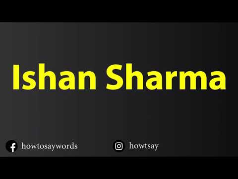 How To Pronounce Ishan Sharma