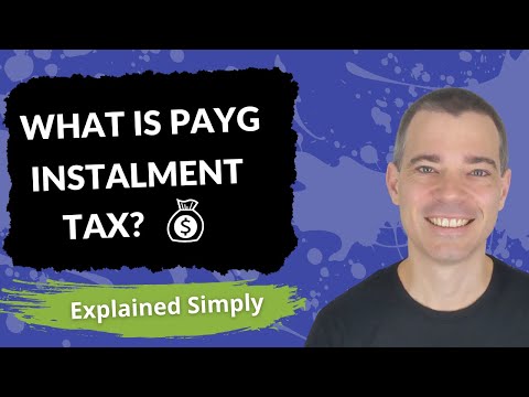 What is Pay As You Go (PAYG) Instalment Tax?