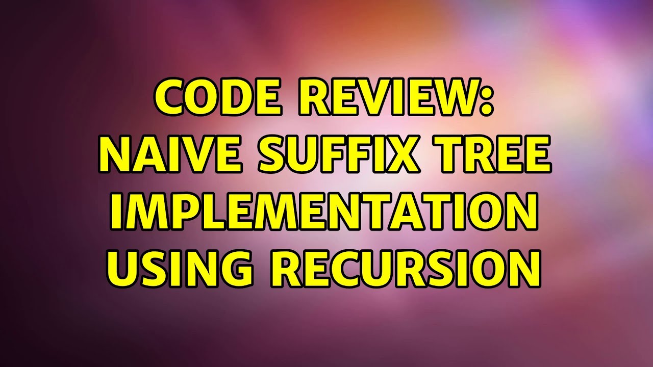 Code Review: Naive Suffix Tree implementation using recursion