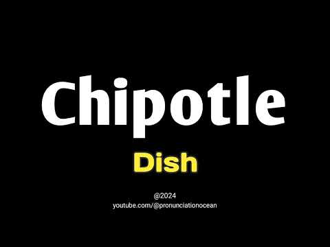 How to pronounce Chipotle Dish | Pronunciation Ocean